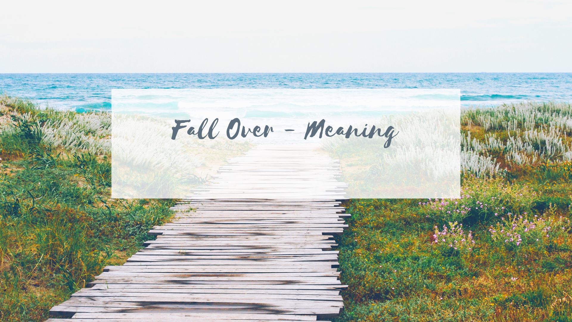 Fall Over là gì và cấu trúc cụm từ Fall Over trong câu Tiếng Anh